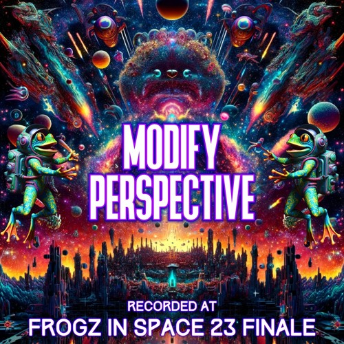 Stream Modify Perspective - Recorded at TRiBE of FRoG Frogz in Space ... Stream Modify Perspective - Recorded at TRiBE of FRoG Frogz in Space ...