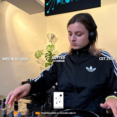 Stream Butter w/ Helli Belli @Pilot Radio - 16 July 2025 by pilot.radio ...