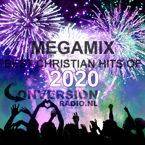 Stream Megamix Best Christian Hits Of 2020 - Conversion Radio by Niels ...