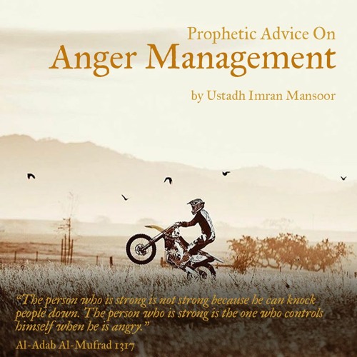 Stream Prophetic Advice On Anger Management - Ustadh Imran Mansoor by ...
