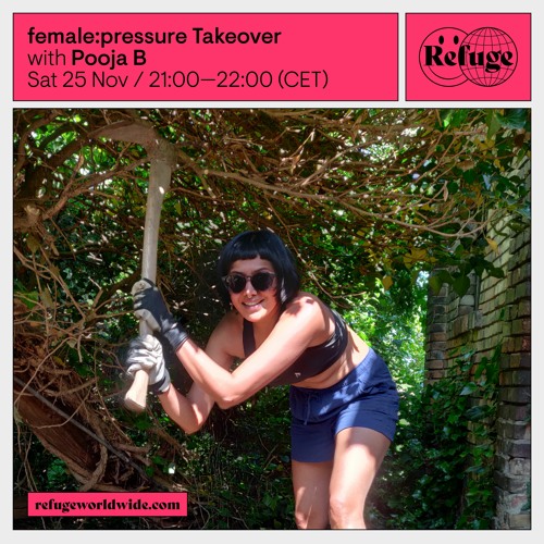 Stream female:pressure Takeover - Pooja B - 25 Nov 2023 by Refuge Worldwide | Listen online for ...