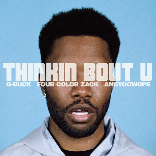 Stream THINKIN' BOUT U [G-Buck, Four Color Zack, AndyOowops Edit] by G ...