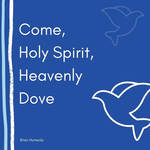 Stream Come Holy Spirit Heavenly Dove by Brian Humecky | Listen online ... Stream Come Holy Spirit Heavenly Dove by Brian Humecky | Listen online ...