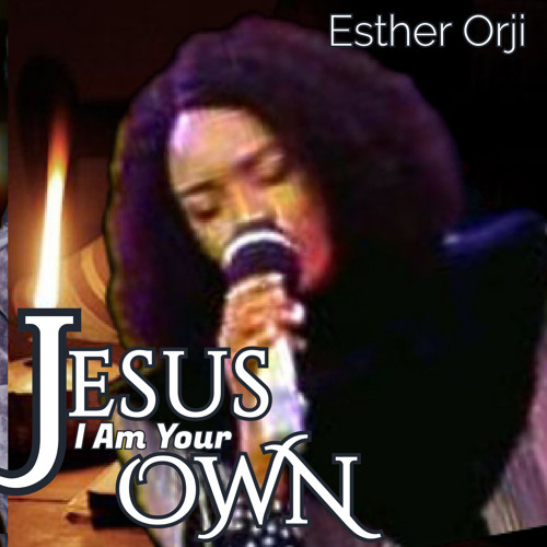 Stream Jesus I am your own by Esther Orji | Listen online for free on ...