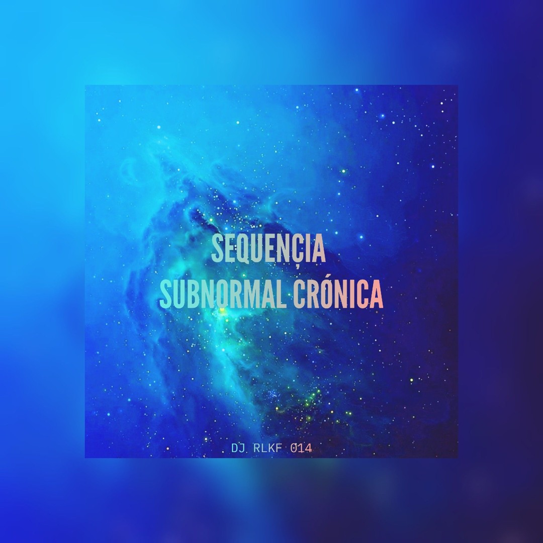 Stream SEQUENÇIA SUBNORMAL CRÓNICA - DJ RLKF 014 by ` 𝐃𝐉 𝐑𝐋𝐊𝐅 𝟎𝟏𝟒 ` 🇧🇷 ...