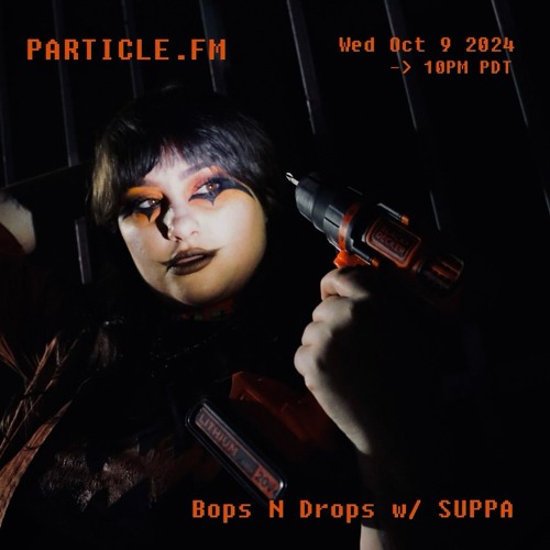 Stream Bops N Drops w/ SUPPA - Oct 9th 2024 by Particle FM | Listen ...