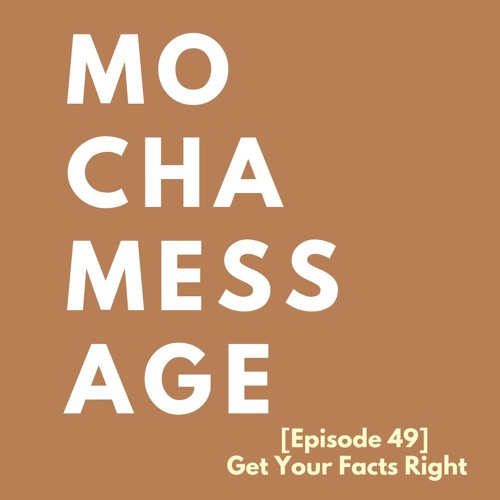 Stream episode [Episode 49] Get Your Facts Right by The Mocha Message ...