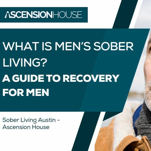 Stream What Is Men’s Sober Living? A Guide to Recovery for Men from ...