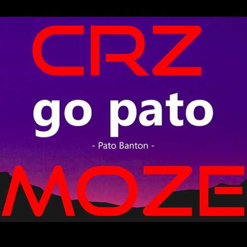 Stream Go Pato - Banton (Crazy Moze) 2k24 by Crazy Moze Tahiti | Listen ...