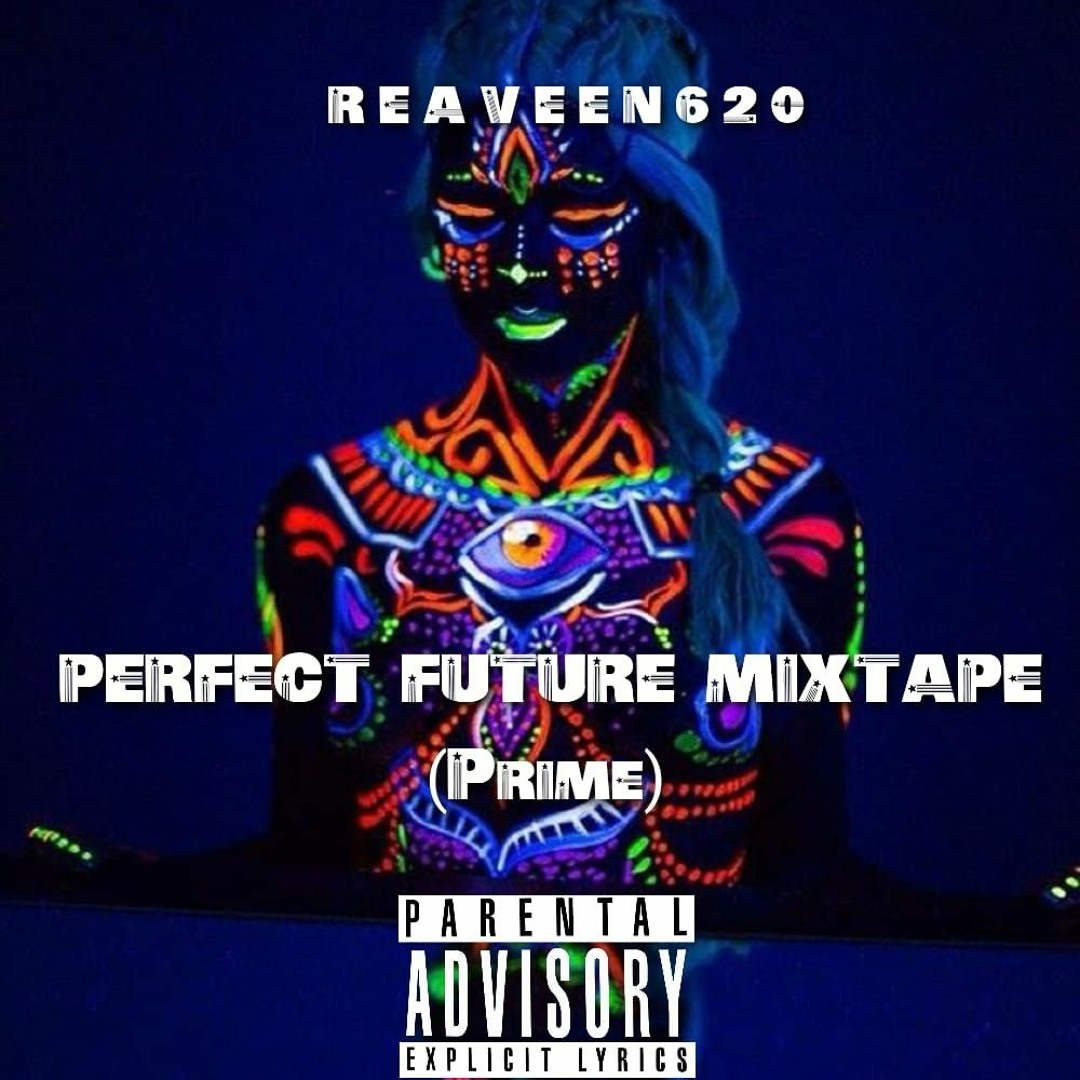 Stream REAVEEN620.watch.Out | Listen to PERFECT FUTURE MIXTAPE (PRIME ...