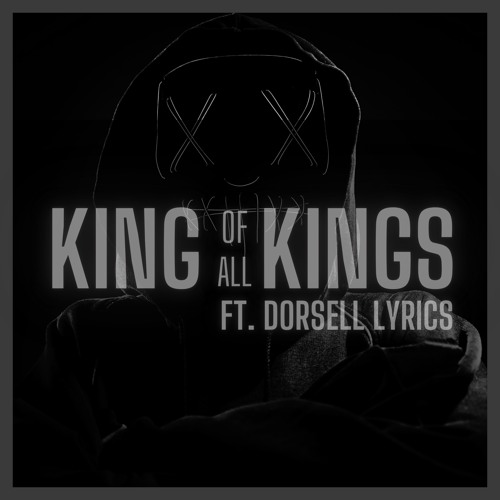 Stream King Of All Kings ft. Dorsell Lyrics (Prod. Scorpio Prodz) by ...