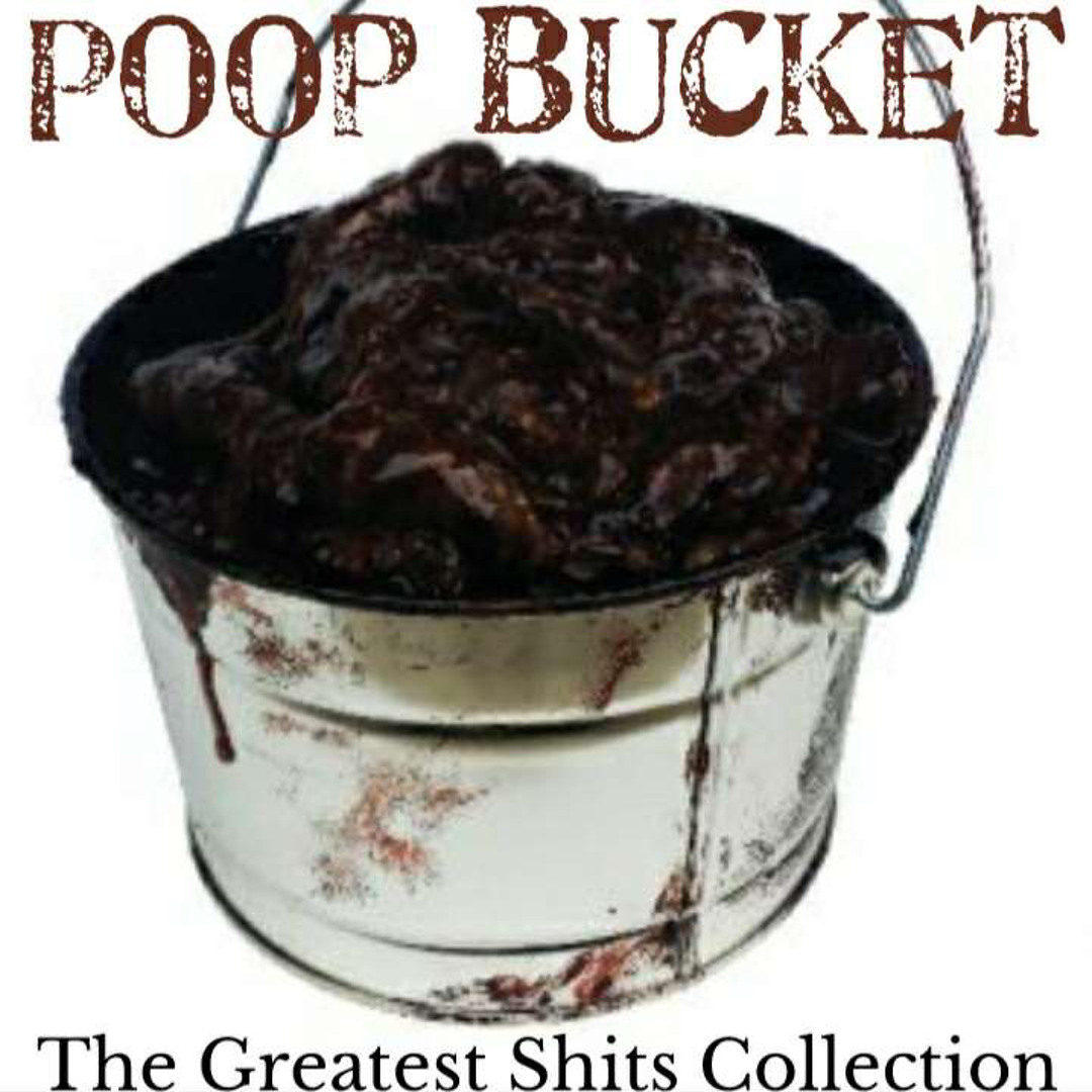Stream Poop Bucket | Listen to The Greatest Shits Collection playlist ...