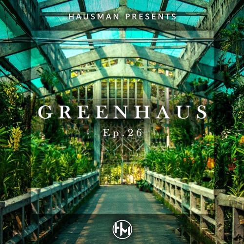 Stream Greenhaus Ep. 26 by Hausman | Listen online for free on SoundCloud