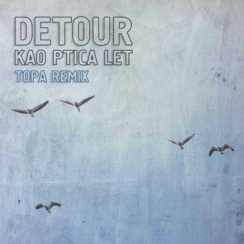 Stream Kao ptica let (Topa Remix) by Detour | Listen online for free on SoundCloud
