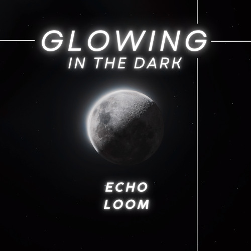 Stream Glowing In The Dark by Echo Loom | Listen online for free on SoundCloud
