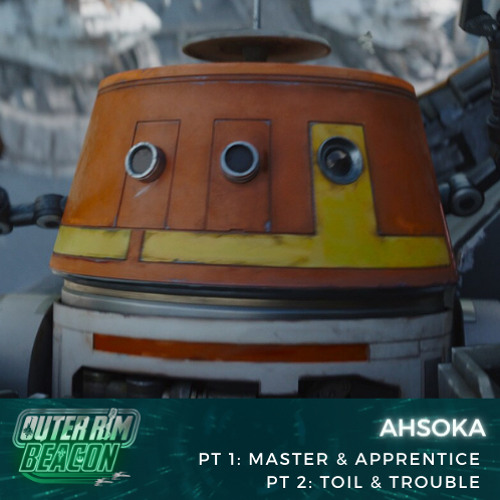 Stream Ahsoka Review: PT 1 & 2: Master & Apprentice / Toil & Trouble by Outer Rim Beacon ...