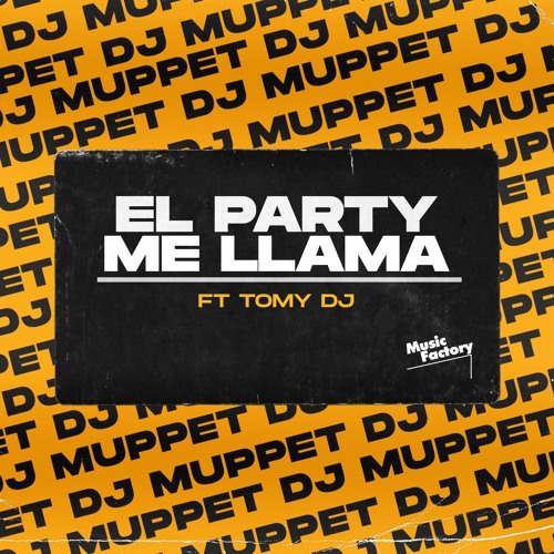Stream El Party Me Llama - Muppet DJ X Tomy DJ by Muppet DJ | Listen ...