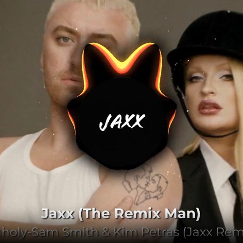 Stream Unholy-Sam Smith & Kim Petras (Jaxx Remix) by Jaxx (The Remix ...