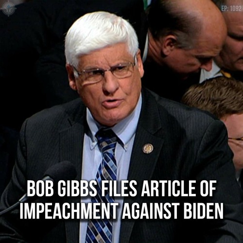 Stream Bob Gibbs Files Article of Impeachment Against Biden | SOTG 1092 ...