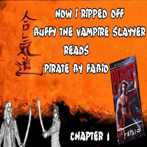 Stream episode PIRATE BY FABIO - CHAPTER 1 by How I Ripped Off Buffy ...
