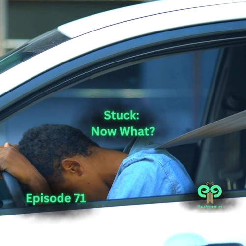 Stream Ep71 Stuck: Now What? by PlazaPerspectivePodcast | Listen online ...