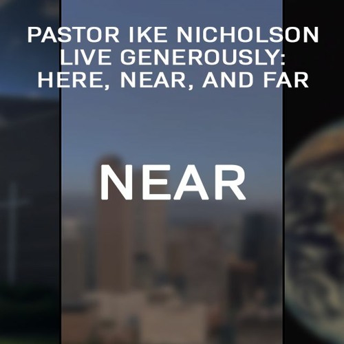 Stream Pastor Ike Nicholson - Live Generously: Here, Near, and Far ...