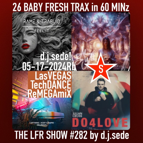 Stream #282 LFR Show - 26 Smoking Hot Dance Trax Released 05/10/24 ReMEGAmixed RRRAW by d.j.sede ...