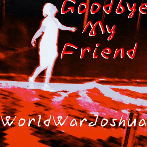 Stream Goodbye My Friend by WorldWarJoshua | Listen online for free on ...