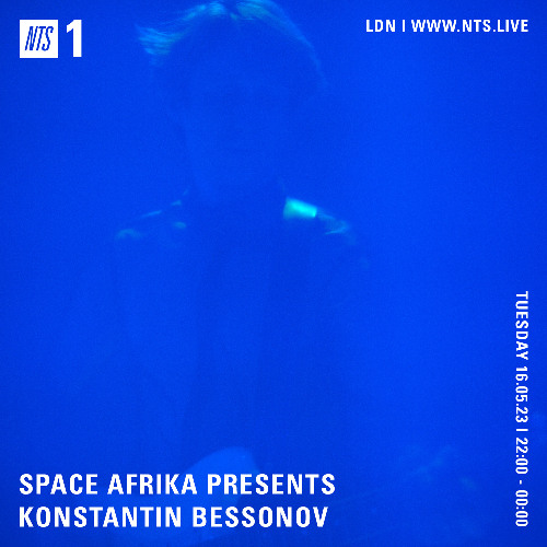 Stream SPACE AFRIKA W/ KOSTANTIN BESSONOV - NTS 16/05/23 by Konstantin ...