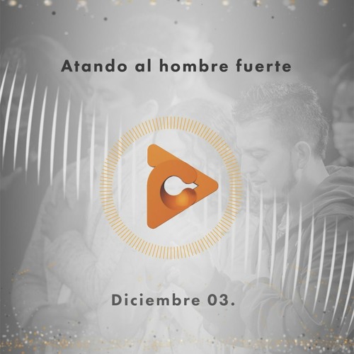 Stream Declaración Del Día - Atando Al Hombre Fuerte I Diciembre 03 by ...