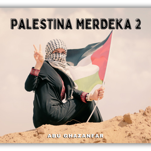 Stream Palestina Merdeka 2 by Abu Ghazanfar | Listen online for free on ...