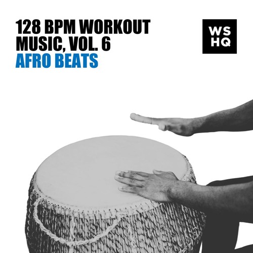 Stream WSHQ | Listen to 128 BPM Workout Music, Vol. 6 - Afro House ...