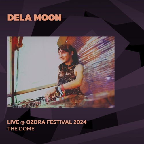 Listen to Dela Moon @ Ozora 2024 | The Dome by OZORA Festival in dela Moon @ Ozora 2024 | The ...