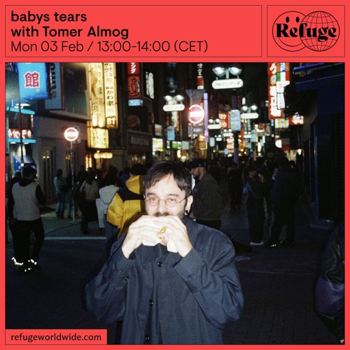 Stream babys tears - Tomer Almog - 03 Feb 2025 by Refuge Worldwide | Listen online for free on ...