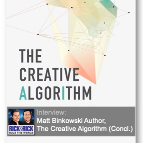 Stream 🤖 Q&A: Matt Binkowski, Author Of 'The Creative Algorithm' (Concl.) by Rick & Rick ...