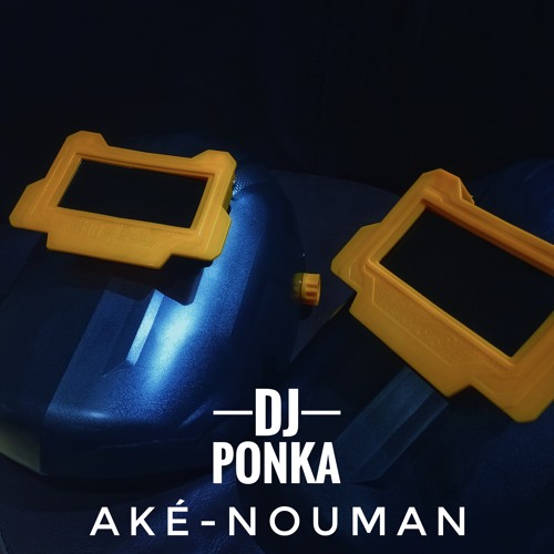 Stream Aké-Nouman by DJ Ponka | Listen online for free on SoundCloud