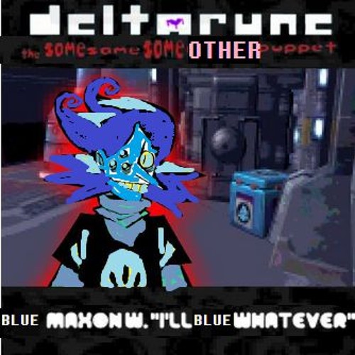 Stream Blue Maxon W. "I'll blue whatever" - [Deltarune; The Same Same ...
