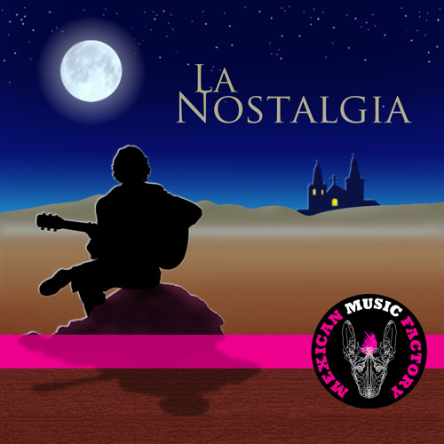 Stream La Nostalgia (Solo Guitar Version) by Mexican Music Factory ...
