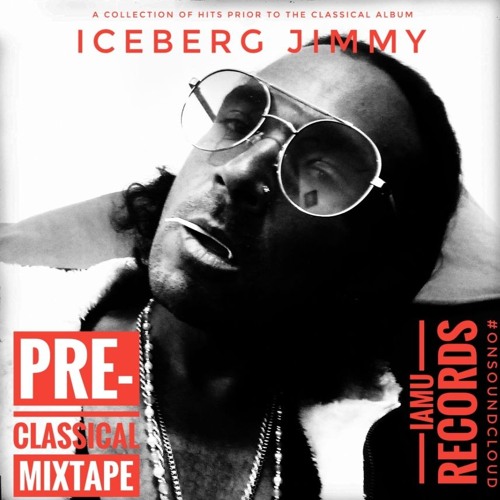 Stream Iceberg Jimmy | Listen to The Pre-Classical Mixtape playlist ...