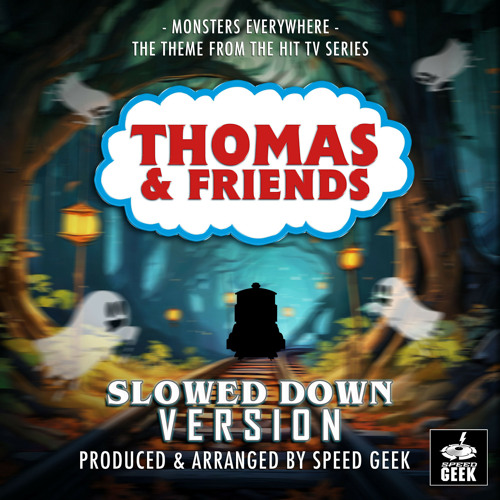 Stream Monsters Everywhere (From "Thomas & Friends") (Slowed Down ...