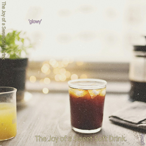 Stream The Joy of a Sweet Soft Drink by glowy | Listen online for free on SoundCloud