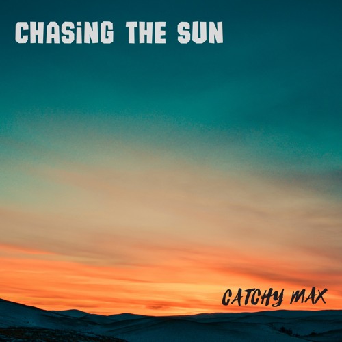 Stream Chasing The Sun by Catchy Max | Listen online for free on SoundCloud