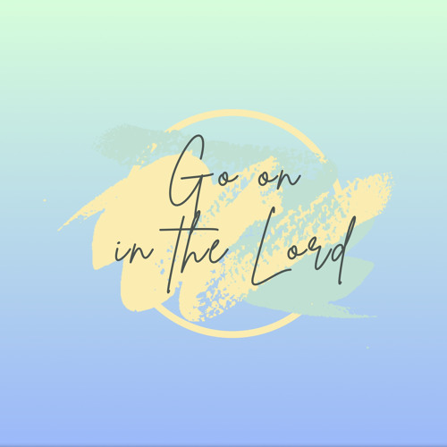 Stream Go on, Go on in the Lord by Luminary in the world | Listen ...