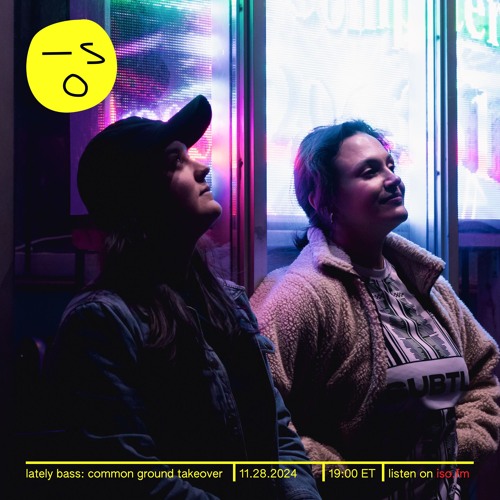 Stream Lately Bass [Common Ground Takeover] - 28th November 2024 by ISO ...