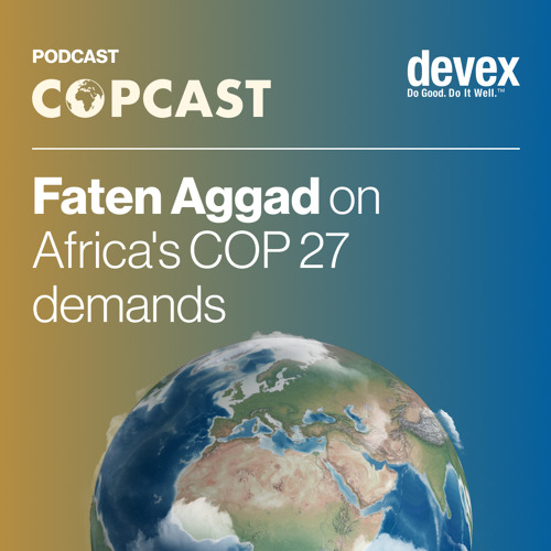 Stream Faten Aggad on Africa's COP 27 demands by Devex | Global Development | Listen online for ...