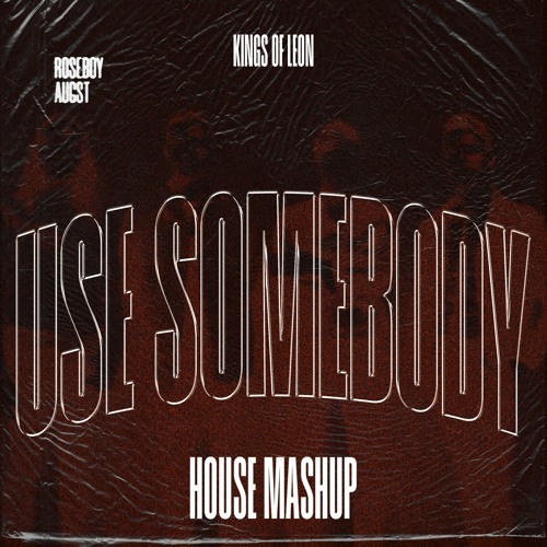Stream Kings Of Leon - Use Somebody (House Mashup) [FREE DOWNLOAD] by ...
