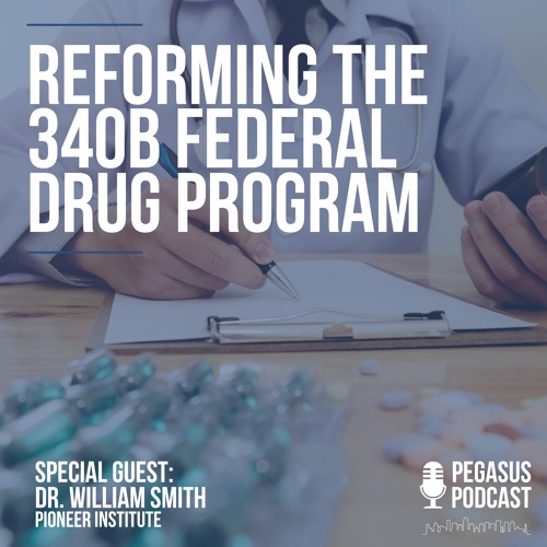 Stream Reforming the 340B Federal Drug Program with Special Guest Dr. Bill Smith of Pioneer ...
