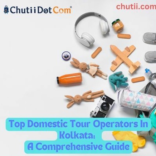 Stream Top Domestic Tour Operators In Kolkata: A Comprehensive Guide by ... Stream Top Domestic Tour Operators In Kolkata: A Comprehensive Guide by ...