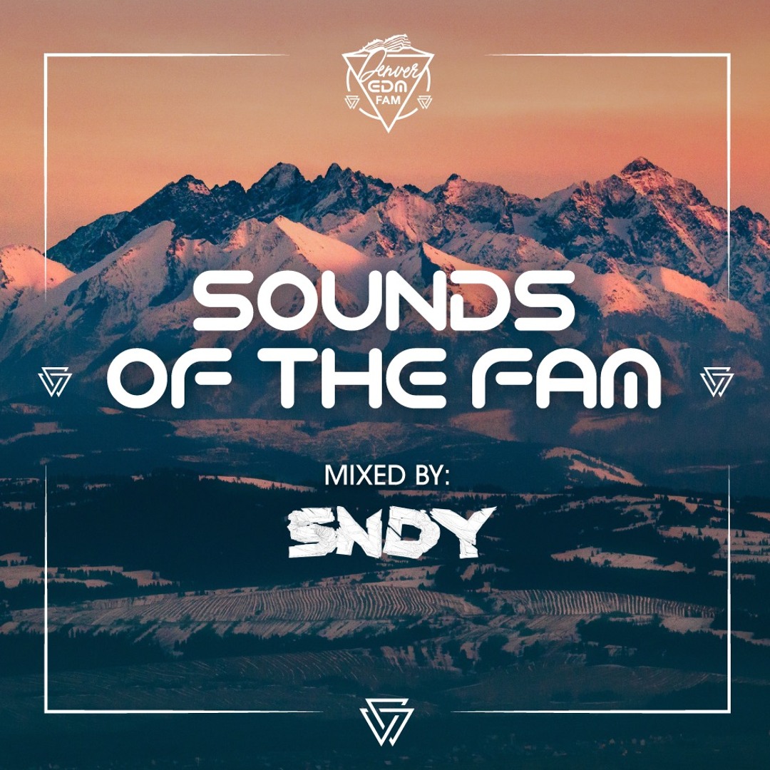 Stream Sounds of the Fam | Mixed By: SNDY | Presented By: Denver EDM ...