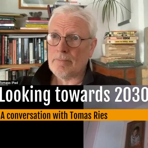 Stream Looking towards 2030 – A conversation with Dr Tomas Ries by Lars ...